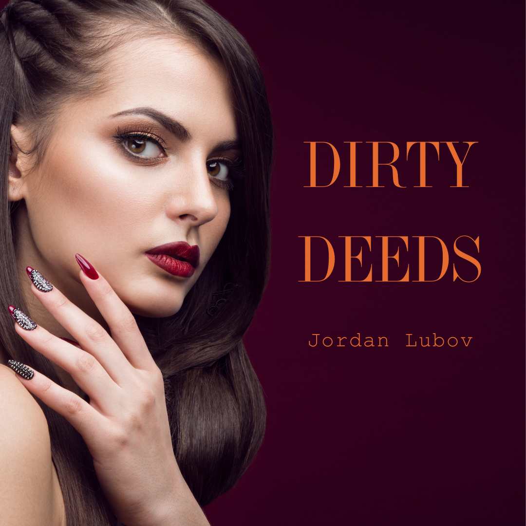 Dirty Deeds. When no one is completely innocent. | by Jordan Lubov ...