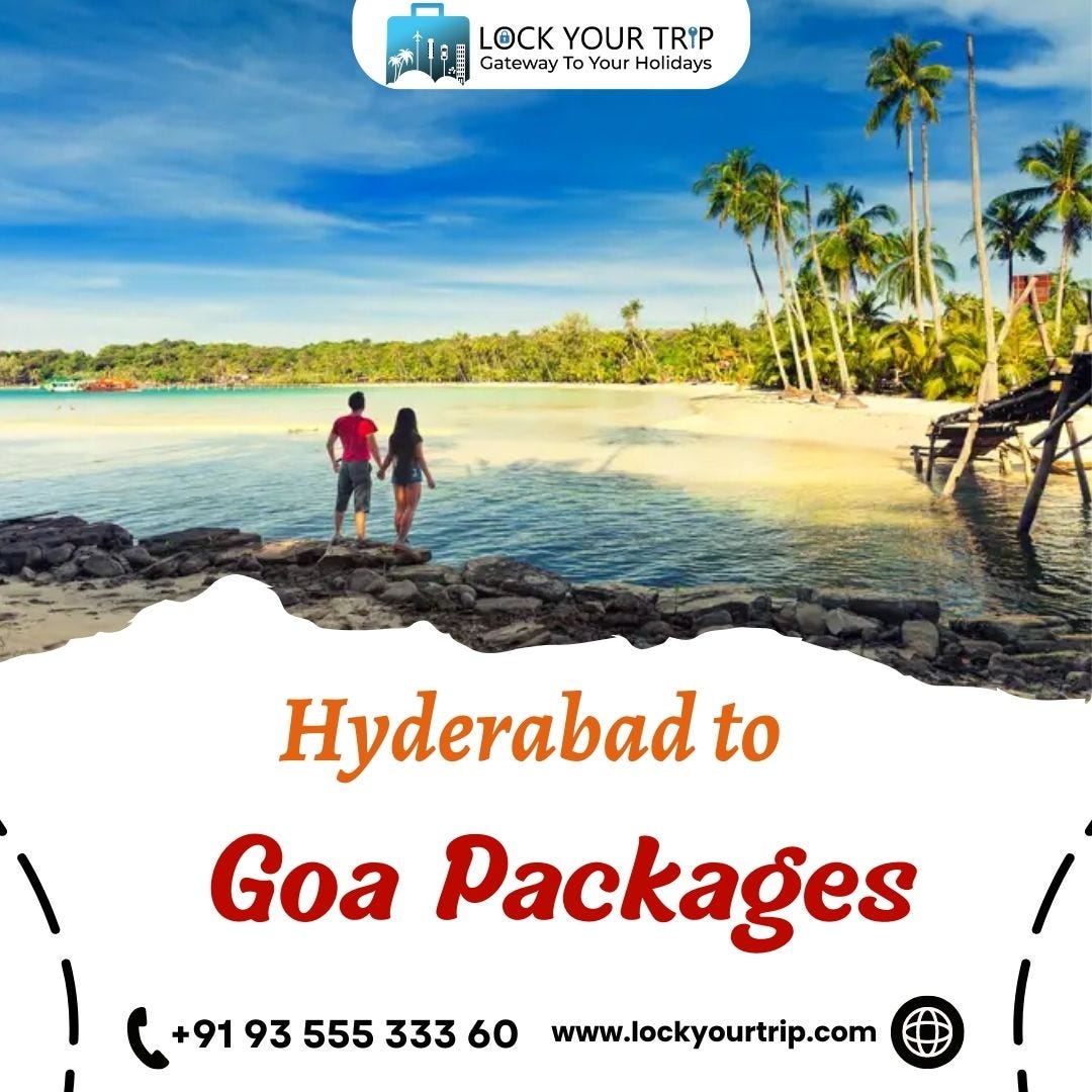 Unlock Goa’s Charm with Lock Your Trip — Hyderabad to Goa Packages | by ...