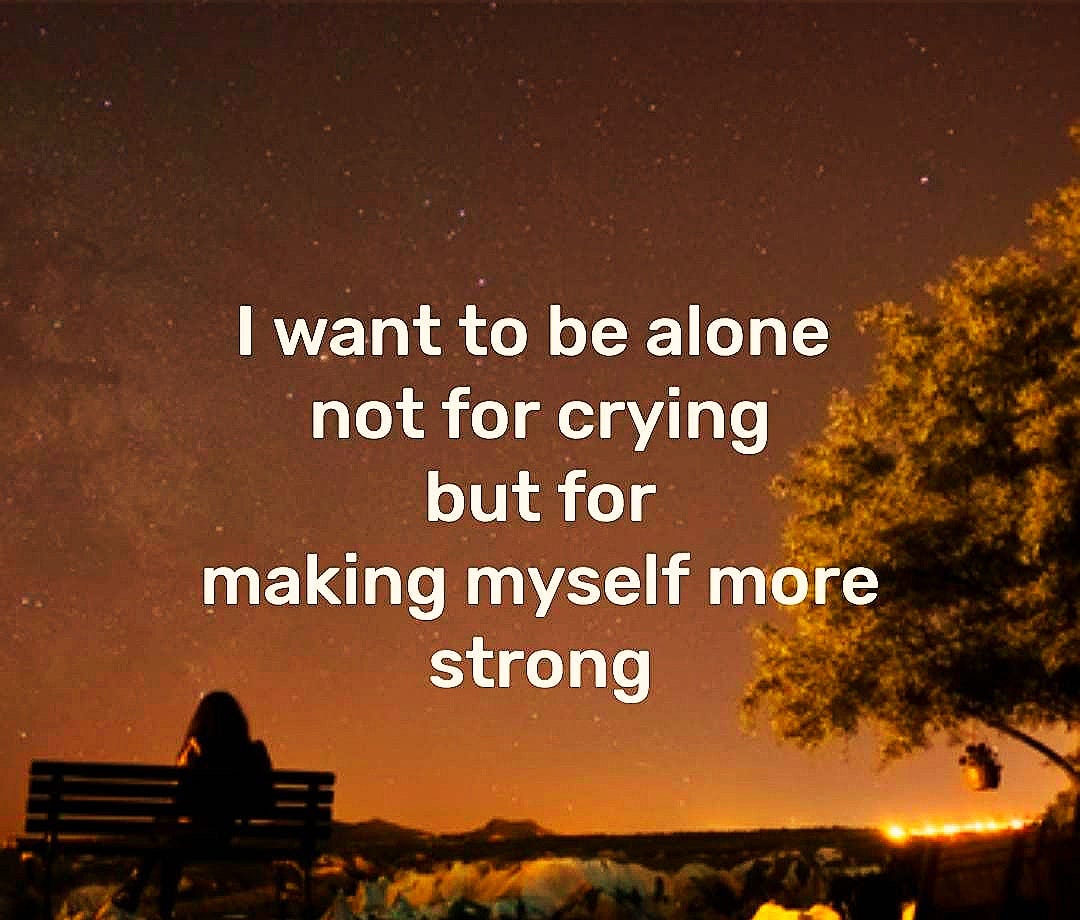 ~Don’t you think there is a huge difference between- “FEELING ALONE ...