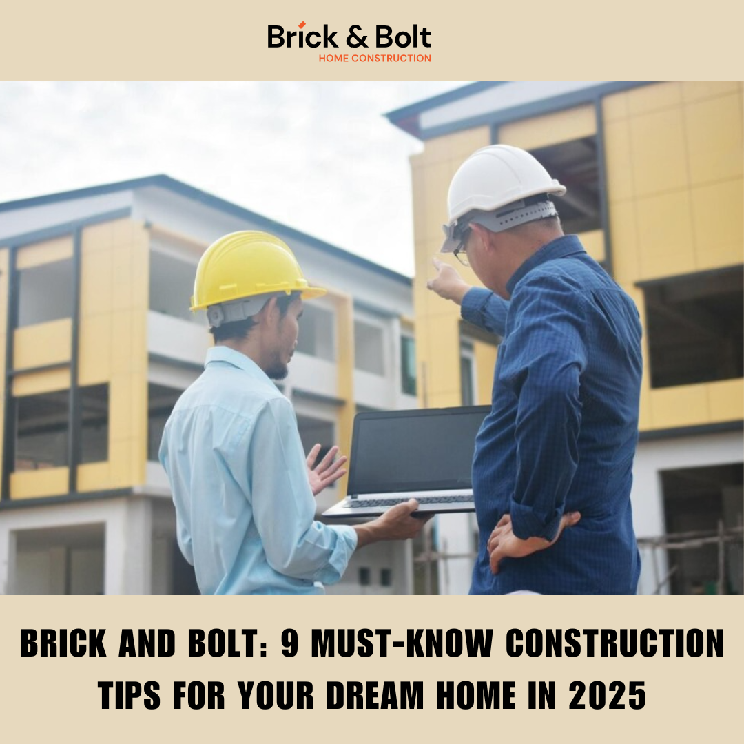 Brick And Bolt: 9 Must-Know Construction Tips for Your Dream Home in ...