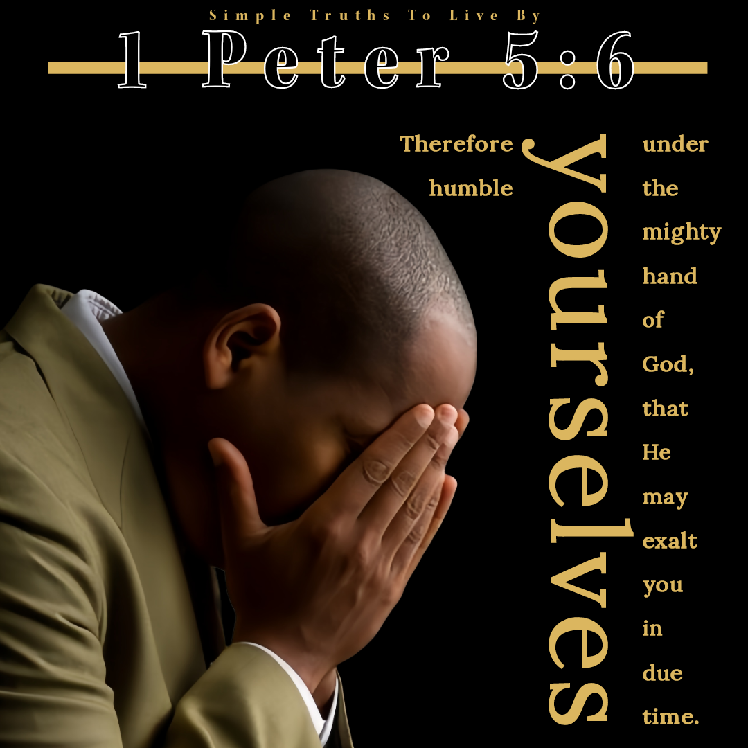 Therefore humble yourselves under the mighty hand of God, that He may ...