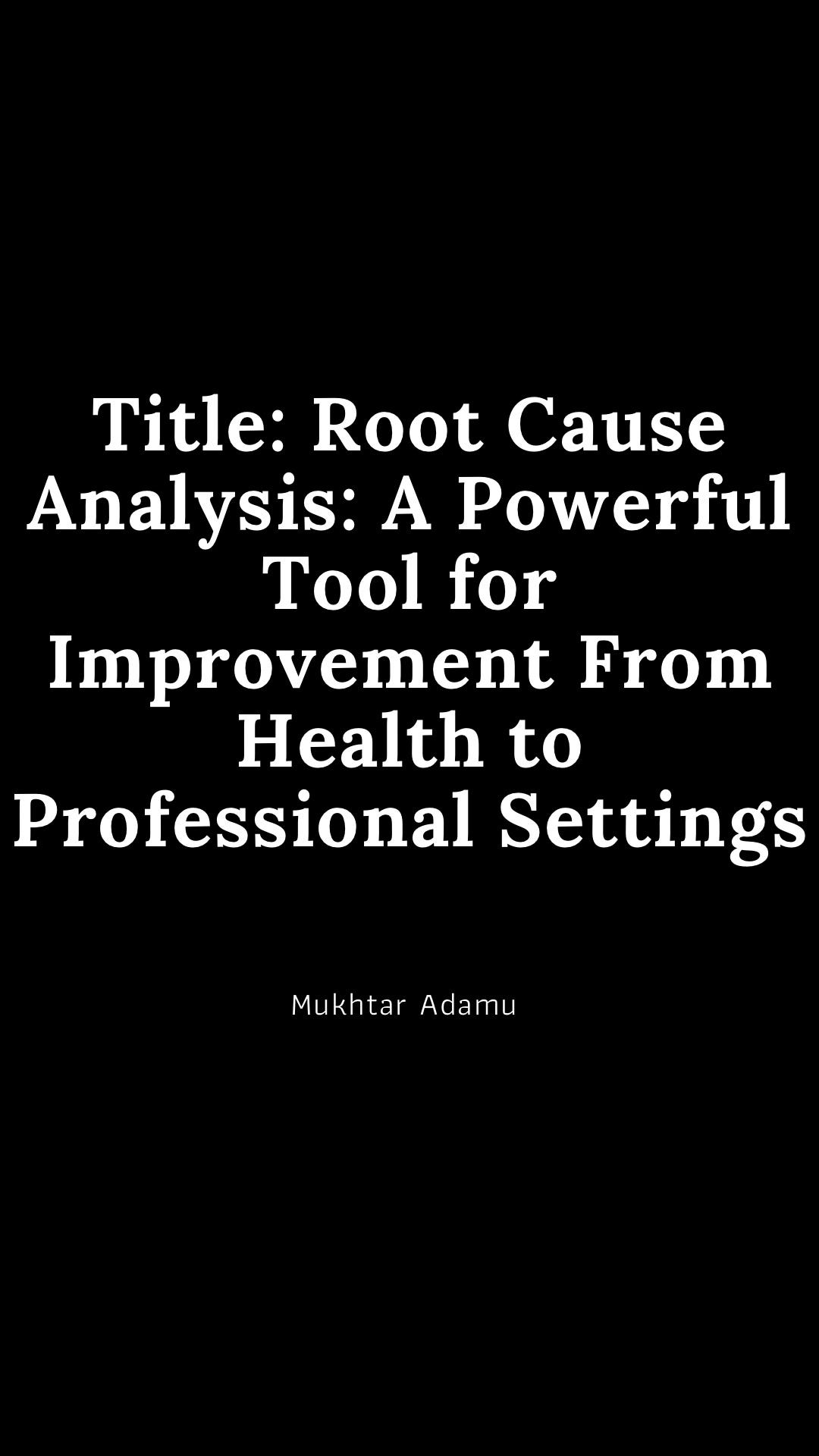Title: Root Cause Analysis: A Powerful Tool for Improvement From Health ...