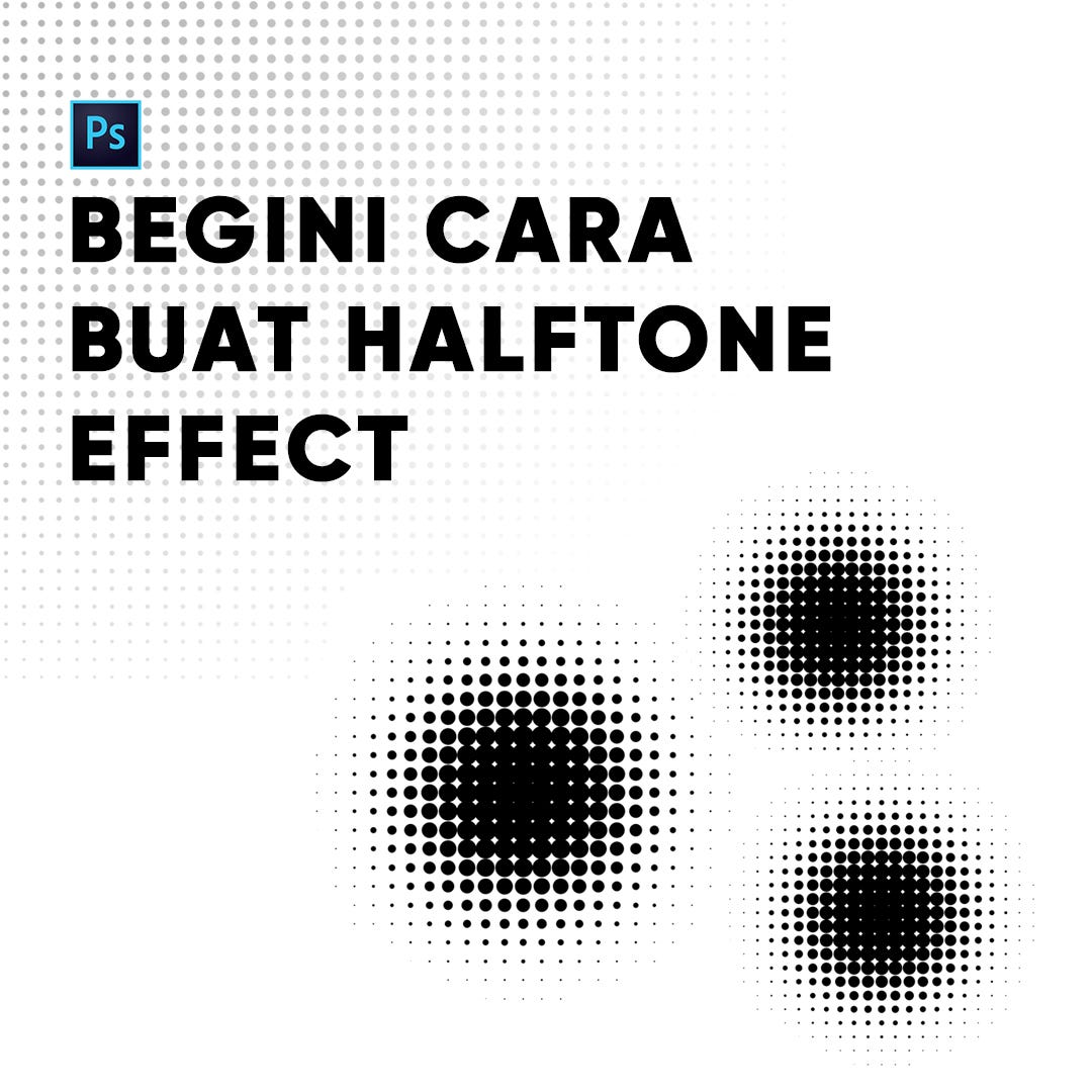 Cara Membuat HALFTONE Effect dengan Photoshop | by Akbar | DOT Intern | Medium