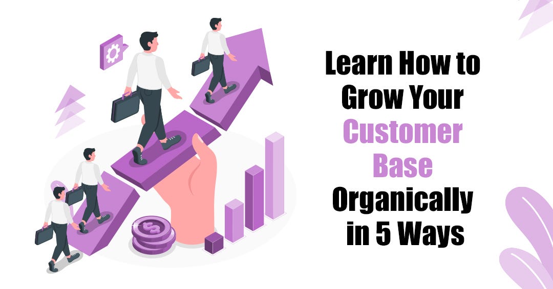 Learn How to Grow Your Customer Base Organically in 5 Ways | by Jessyvictany | Medium