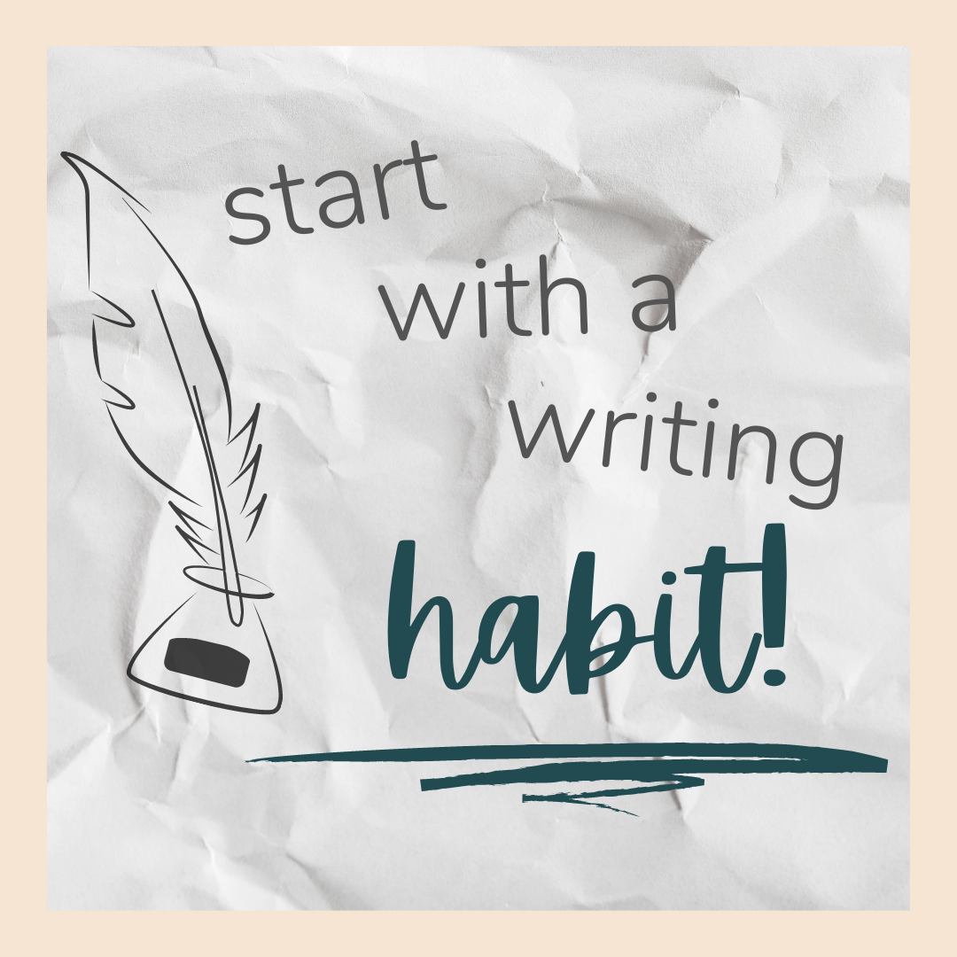 Start with a Writing Habit. What do good writers do every day? They ...