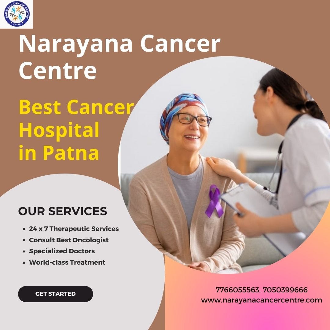 Best Cancer Hospital in Patna: Comprehensive Care at Narayana Cancer ...