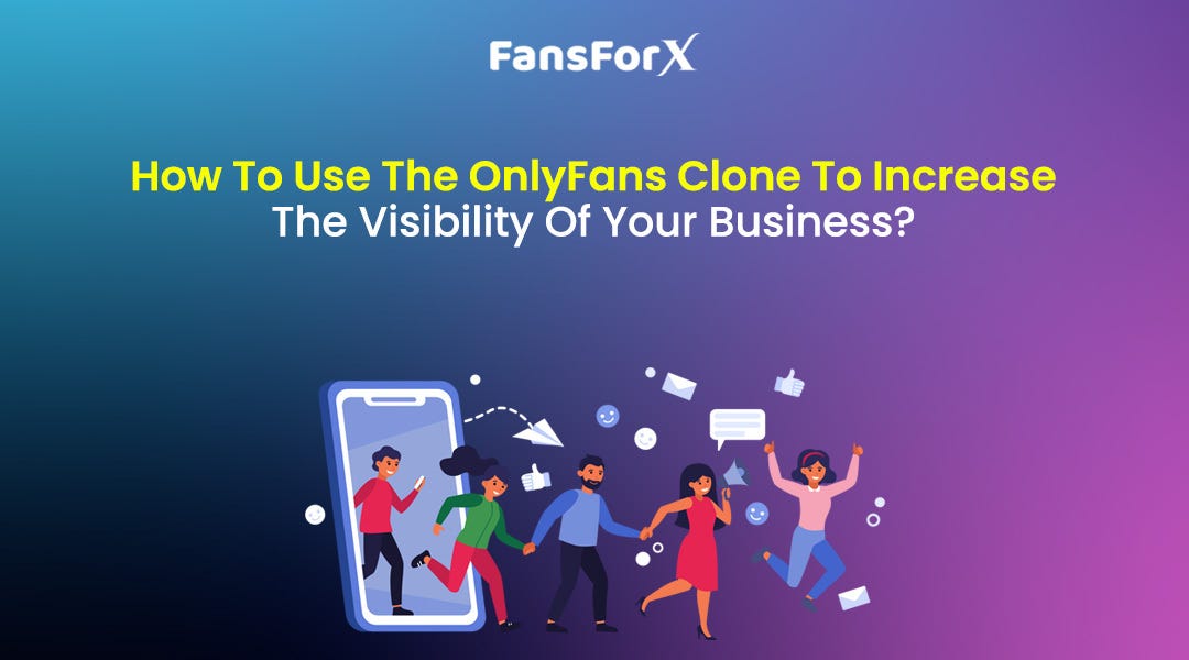 How To Use The OnlyFans Clone To Increase The Visibility Of Your Business? | by FansForX | Medium