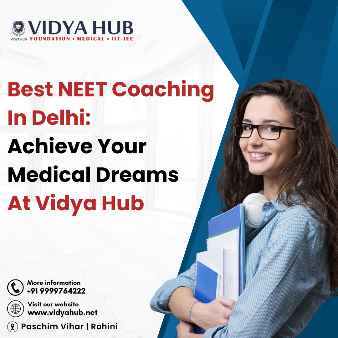 Best NEET Coaching in Delhi: Achieve Your Medical Dreams at Vidya Hub | by Vidya hub | May, 2024 ...
