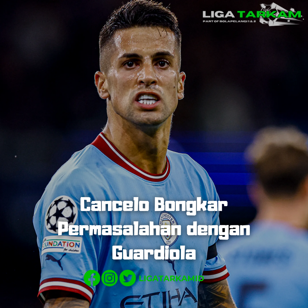 Cancelo Bongkar Permasalahan dengan Guardiola - Sekretarisligatarkam - Medium