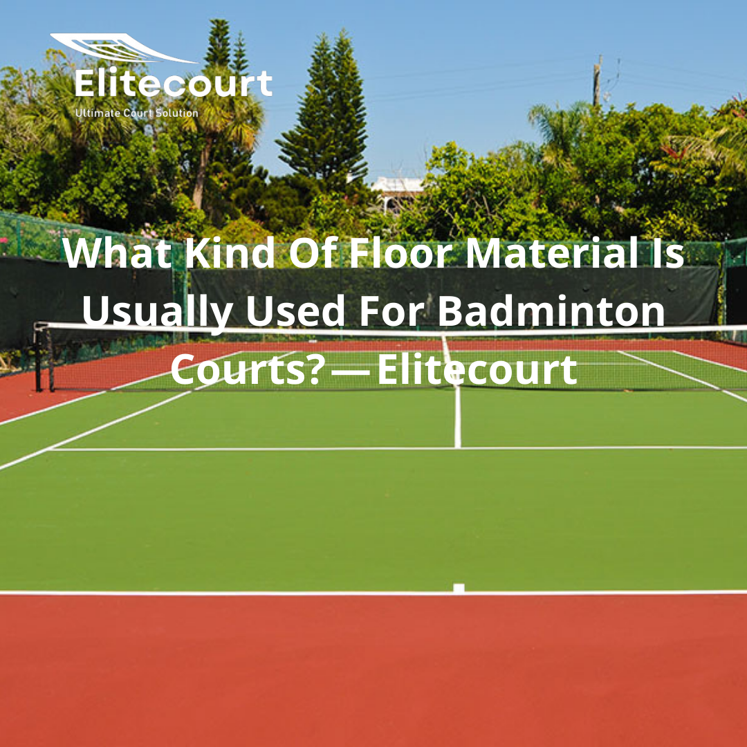 What Kind Of Floor Material Is Usually Used For Badminton Courts ...