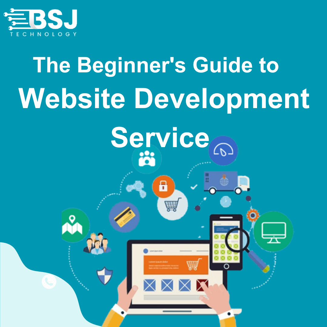 The Beginner’s Guide to Website Development Service - BSJ Technology ...