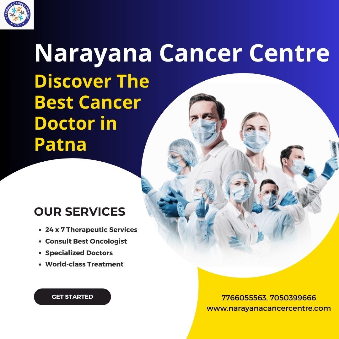 Discover the Best Cancer Doctor in Patna @ Narayana Cancer Centre ...