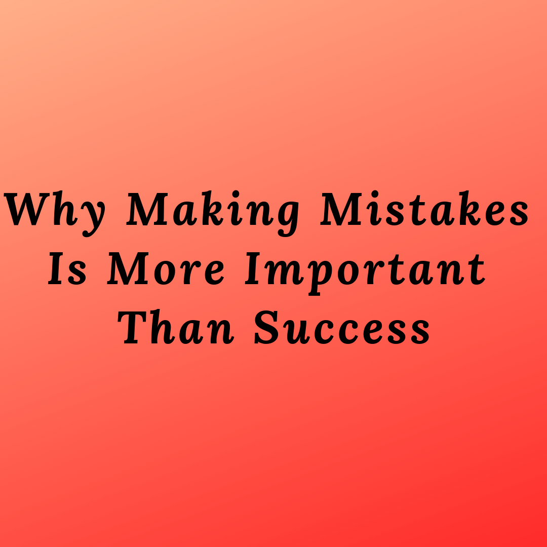 Why Making Mistakes Is More Important Than Success | by Bob Sten | Medium