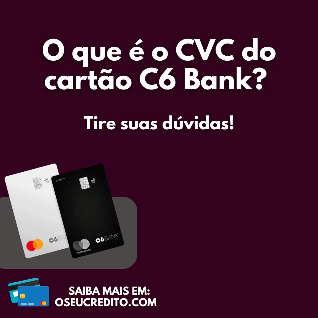 O que é o CVC do cartão C6 Bank — Tire suas dúvidas! - OSeuCrédito - Medium