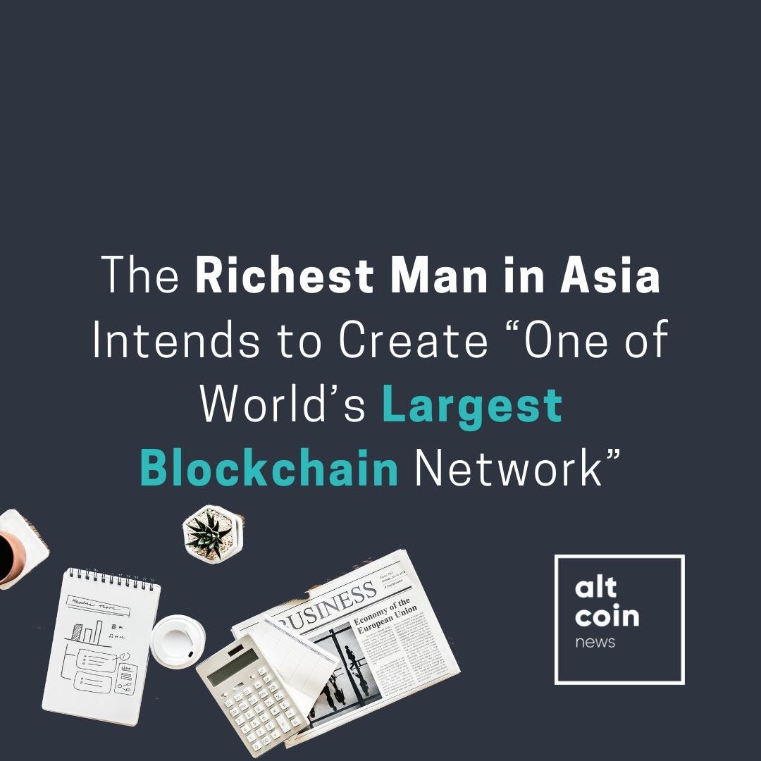Altcoin News: The Richest Man in Asia Intends to Create “One of World’s ...