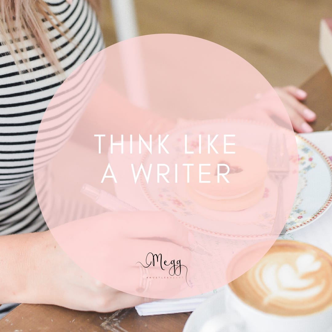 THINK LIKE A WRITER. If you want to be a writer then now is… | by Megg ...
