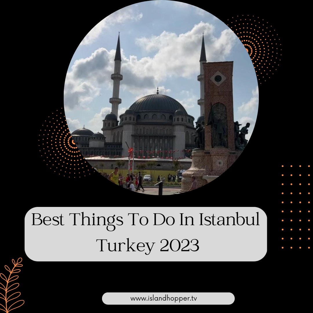 Best Things To Do In Istanbul Turkey 2023 | by Island Hopper Travel ...