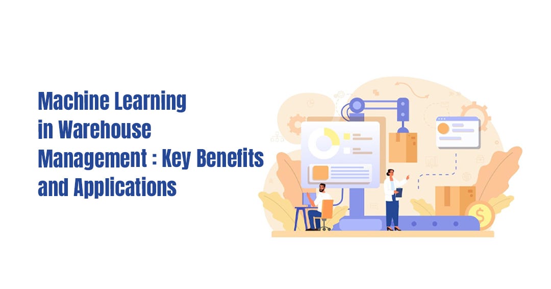 Machine Learning in Warehouse Management: Key Benefits and Applications ...