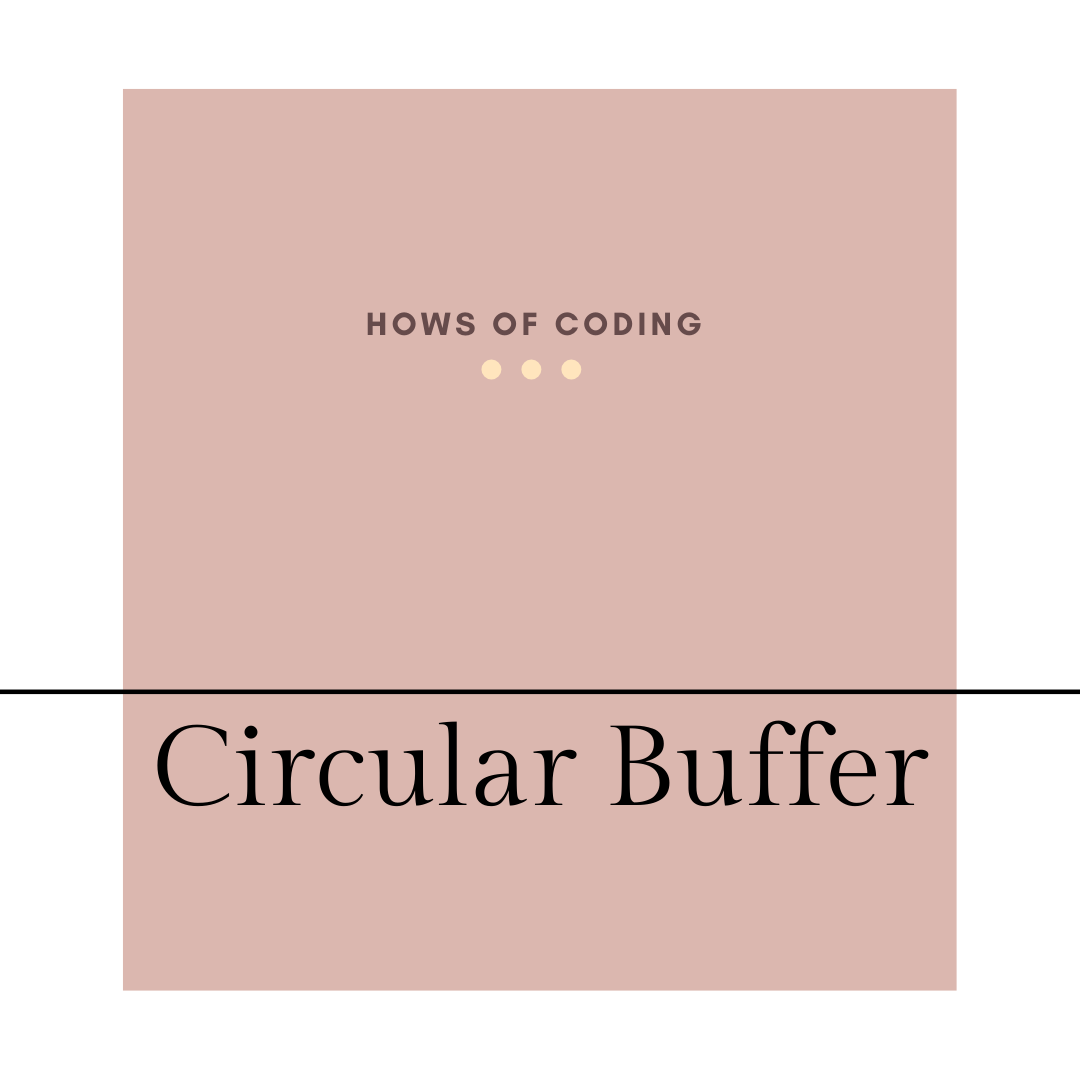 Designing a Circular Buffer. What is a circular buffer? | by geekgirldecodes | Medium