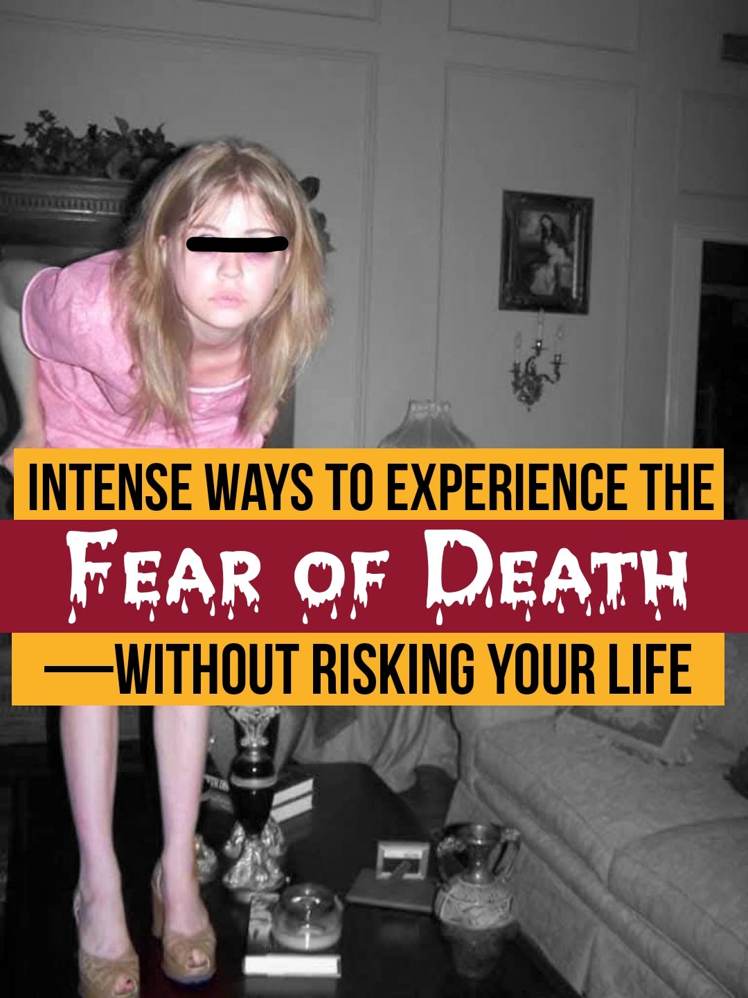 Intense Ways to Experience the Fear of Death — Without Risking Your ...
