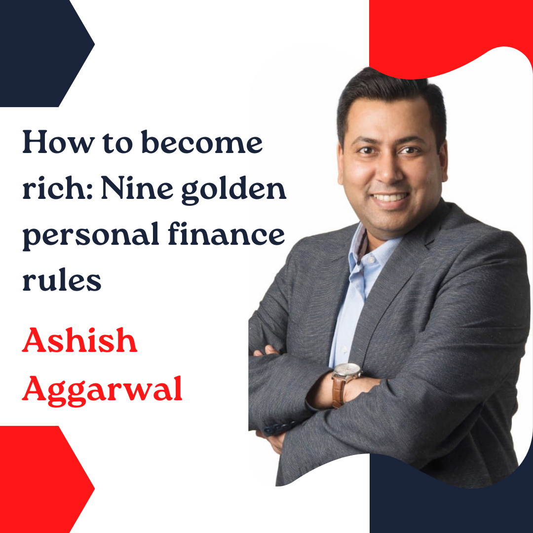 How to become rich: Nine golden personal finance rules | Ashish ...