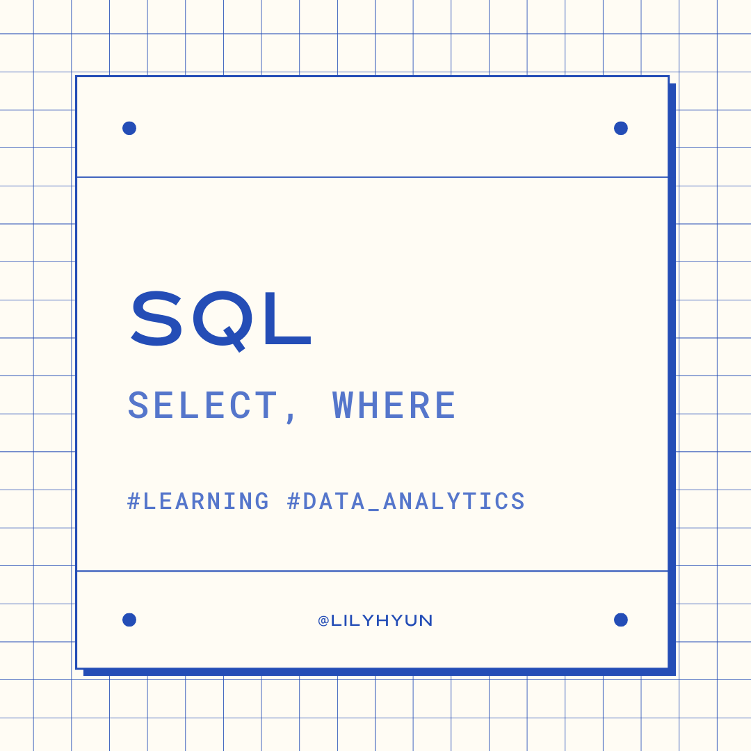 [SQL] Select, Where. Week 1 | by Lily (Hyunji) Lee | Medium