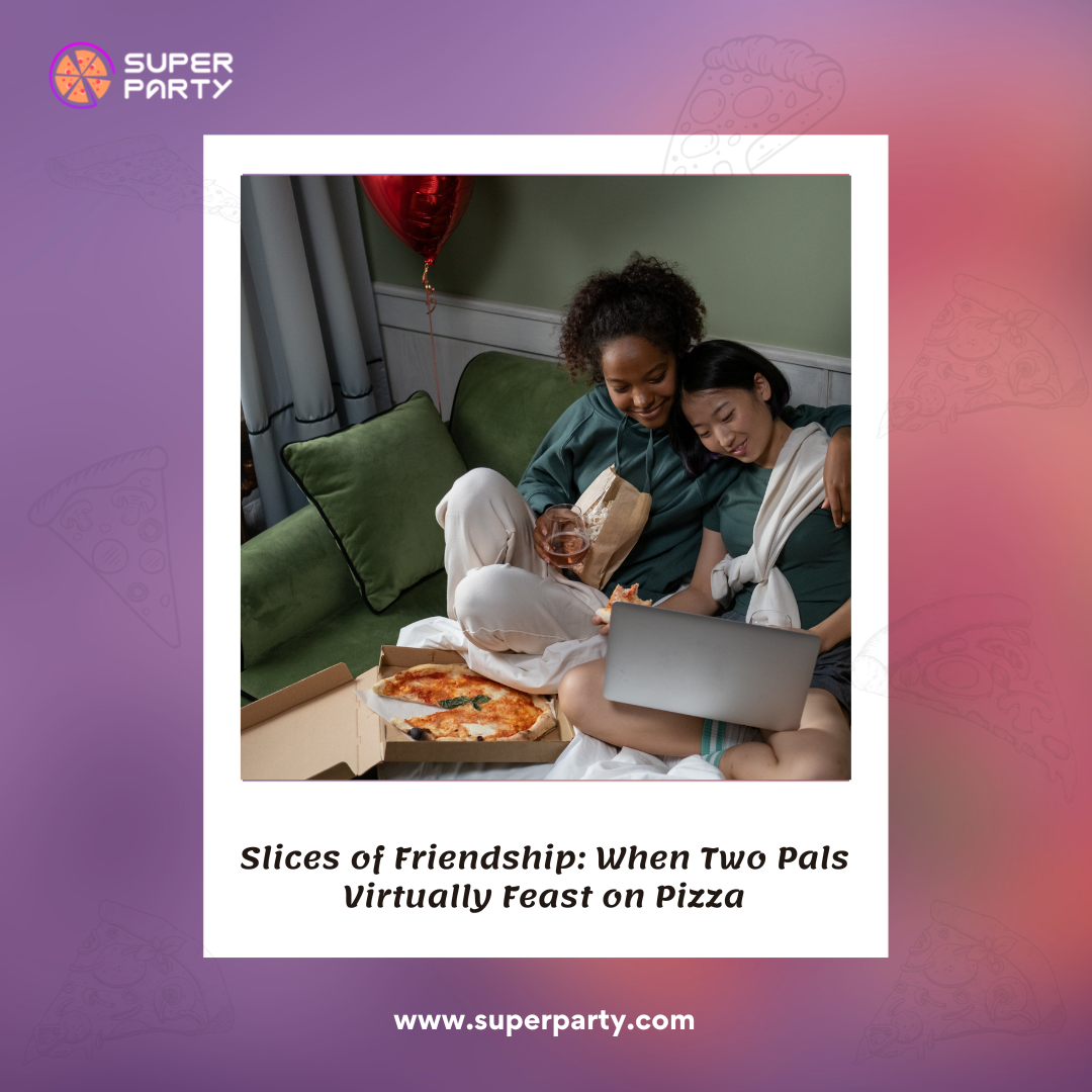 Virtual Pizza Parties: Bonding Across Screens with SuperParty 🍕 | by ...