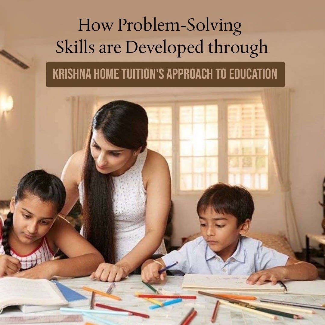 How Problem-Solving Skills are Developed through Krishna Home Tuition’s Approach to Education ...