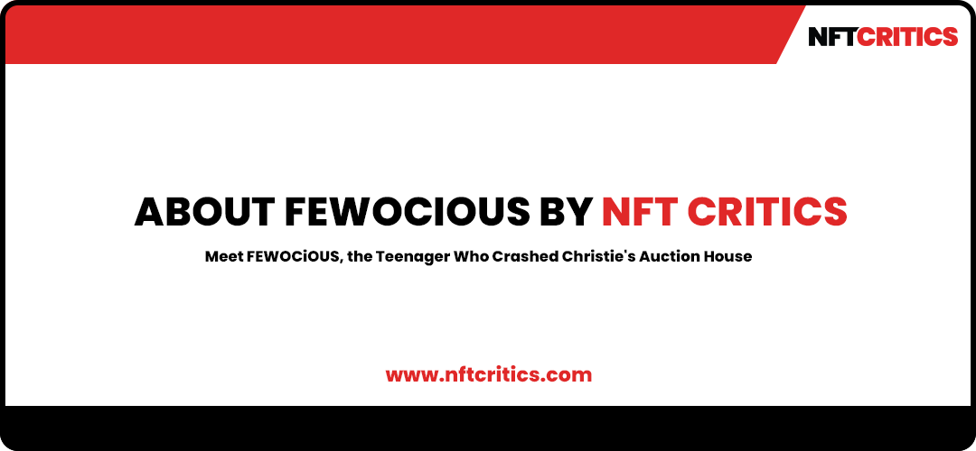 ABOUT FEWOCIOUS BY NFT CRITICS. The 18-year-old crypto art enthusiast ...