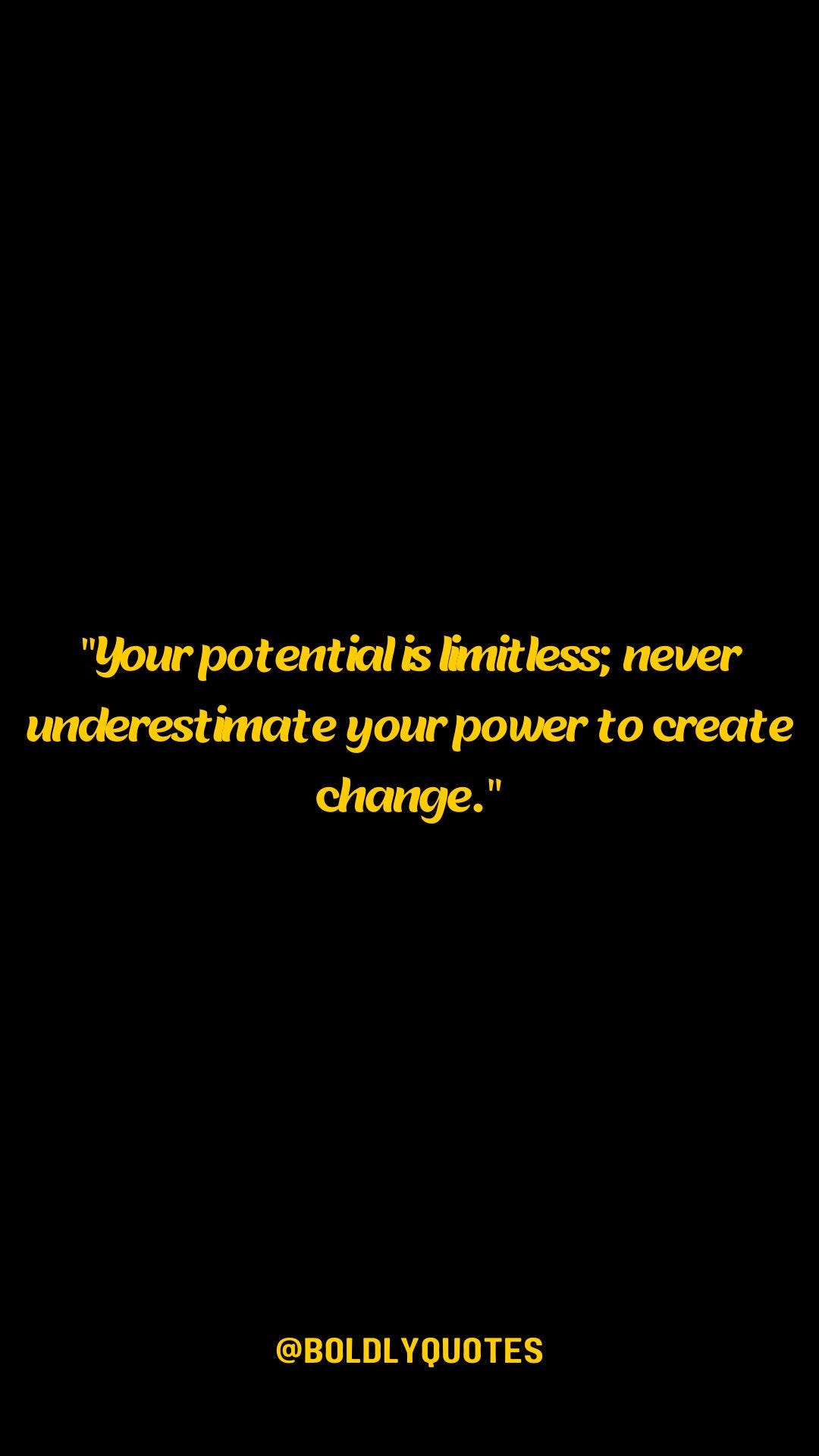 “Your potential is limitless; never underestimate your power to create ...