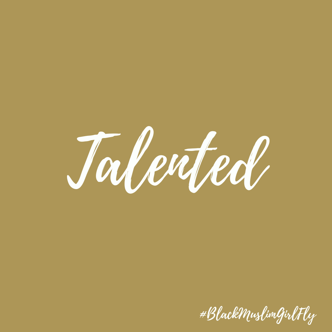 TALENTED. #WeeklyWordWednesday | by #BlackMuslimGirlFly® | Medium