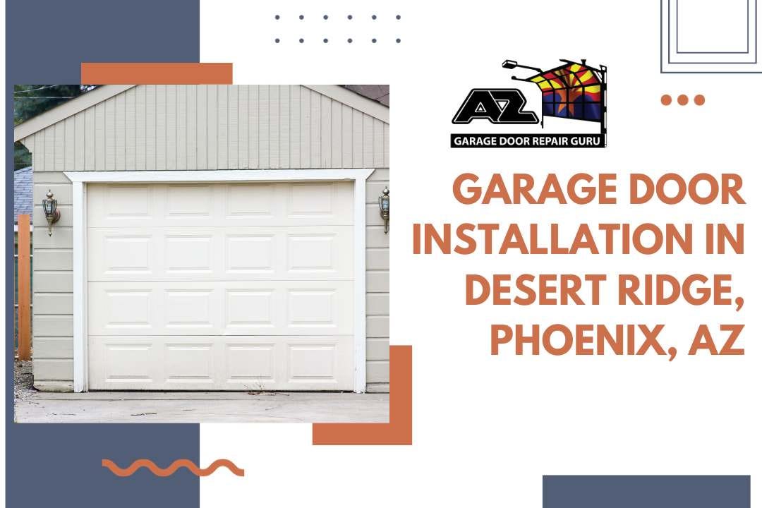 The Ultimate Guide to Seamless Garage Door Installation in Desert Ridge ...
