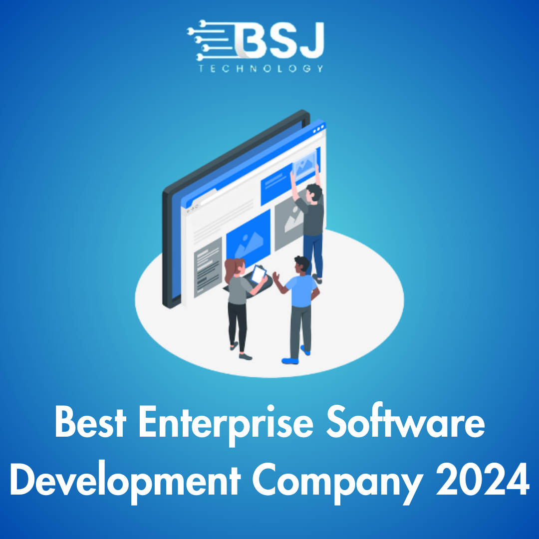 Best Enterprise Software Development Company 2024 - BSJ Technology - Medium