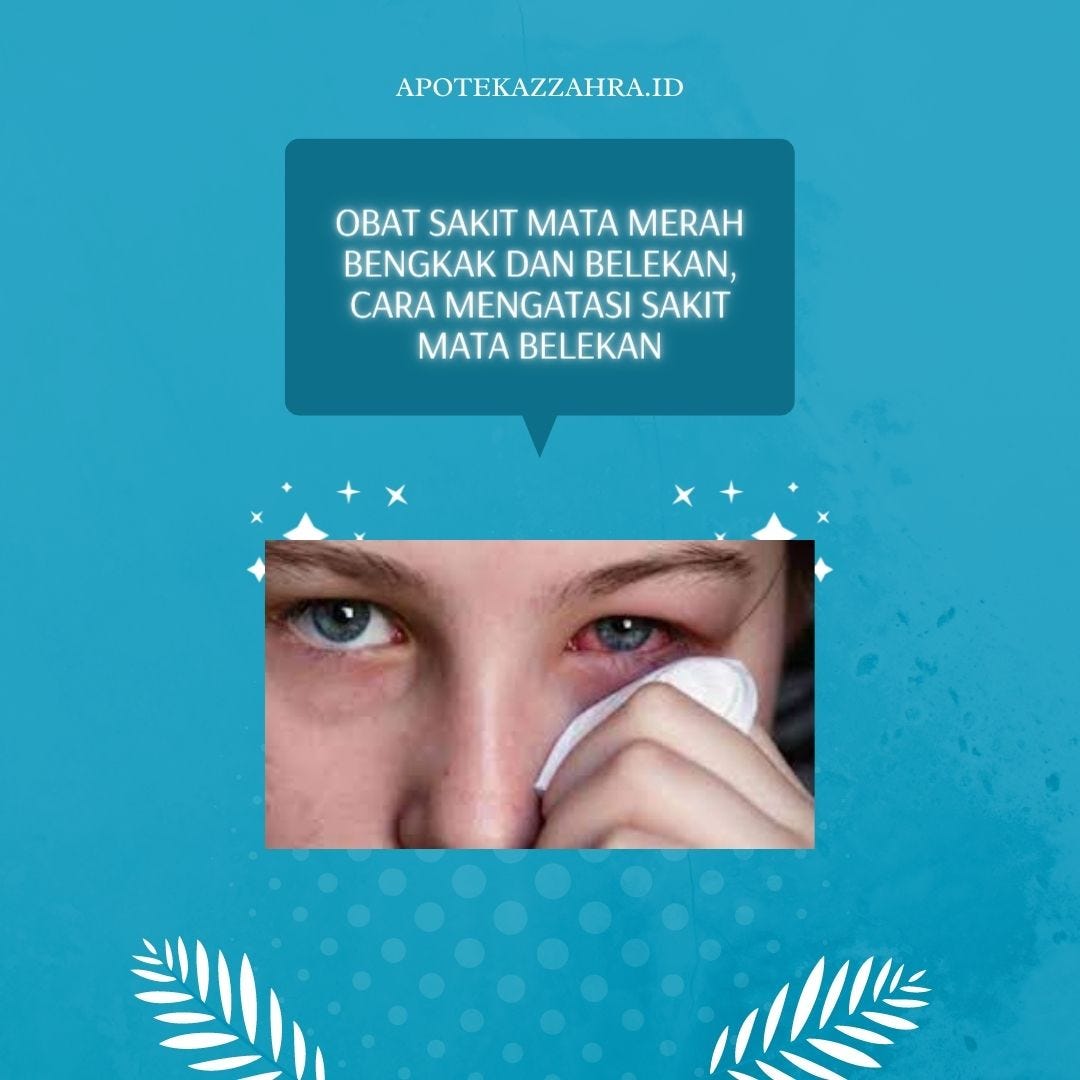 Obat Sakit Mata Merah Bengkak Dan Belekan, Cara Mengatasi Sakit Mata Belekan | by Mbak AZ | Medium