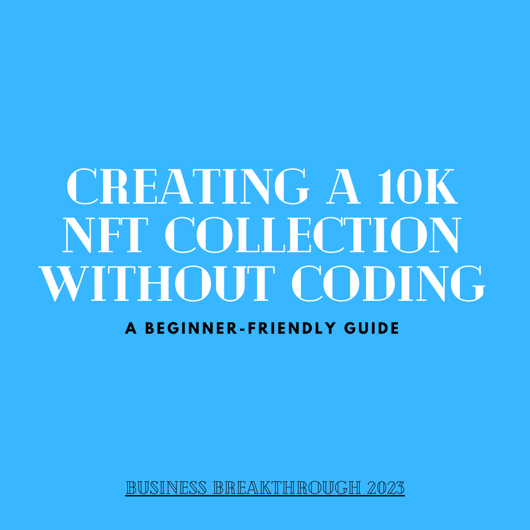 Creating a 10K NFT Collection without Coding | by Business Breakthrough | Bootcamp | Medium