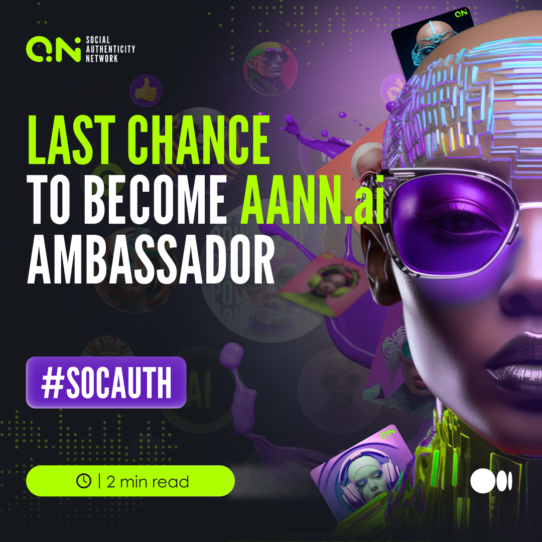 Last Chance to Become AANN.ai Ambassador | by AN Social Authenticity Network | Medium