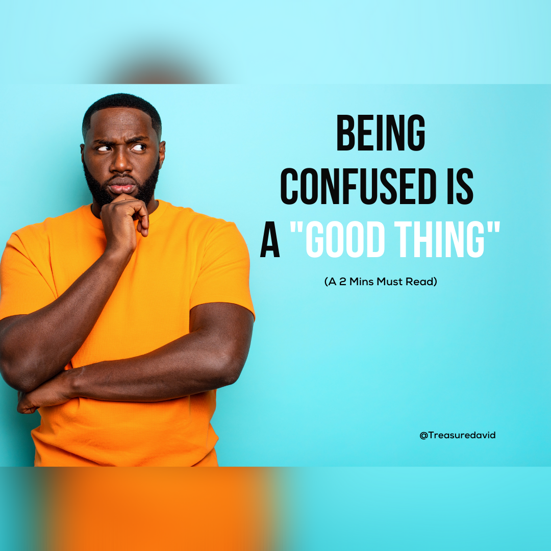 Being Confused is a Good Thing. Grow deeper and better | by Treasure ...