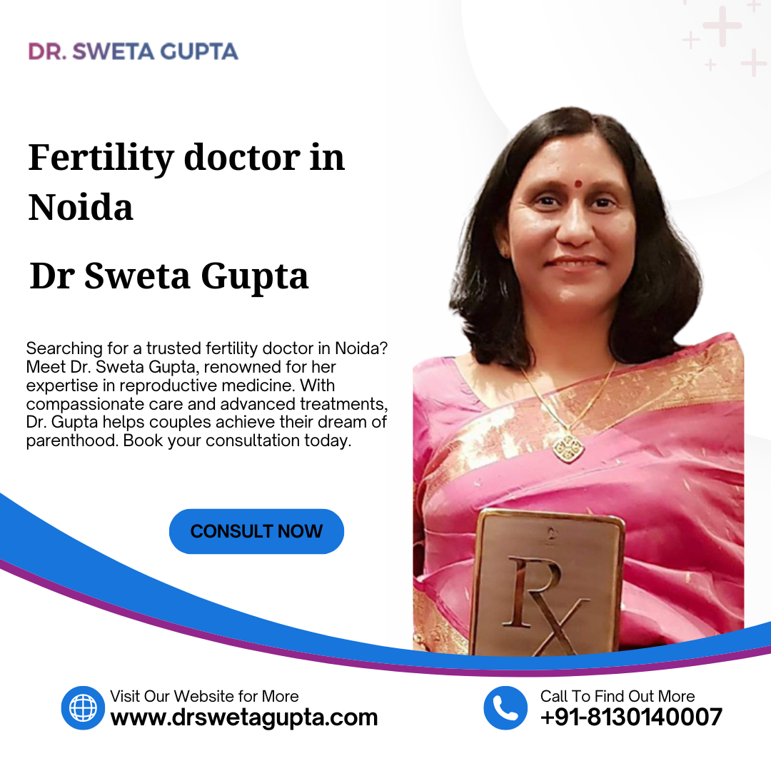 Fertility doctor in Noida | Dr Sweta Gupta | by Dr Sweta Gupta | Apr, 2024 | Medium