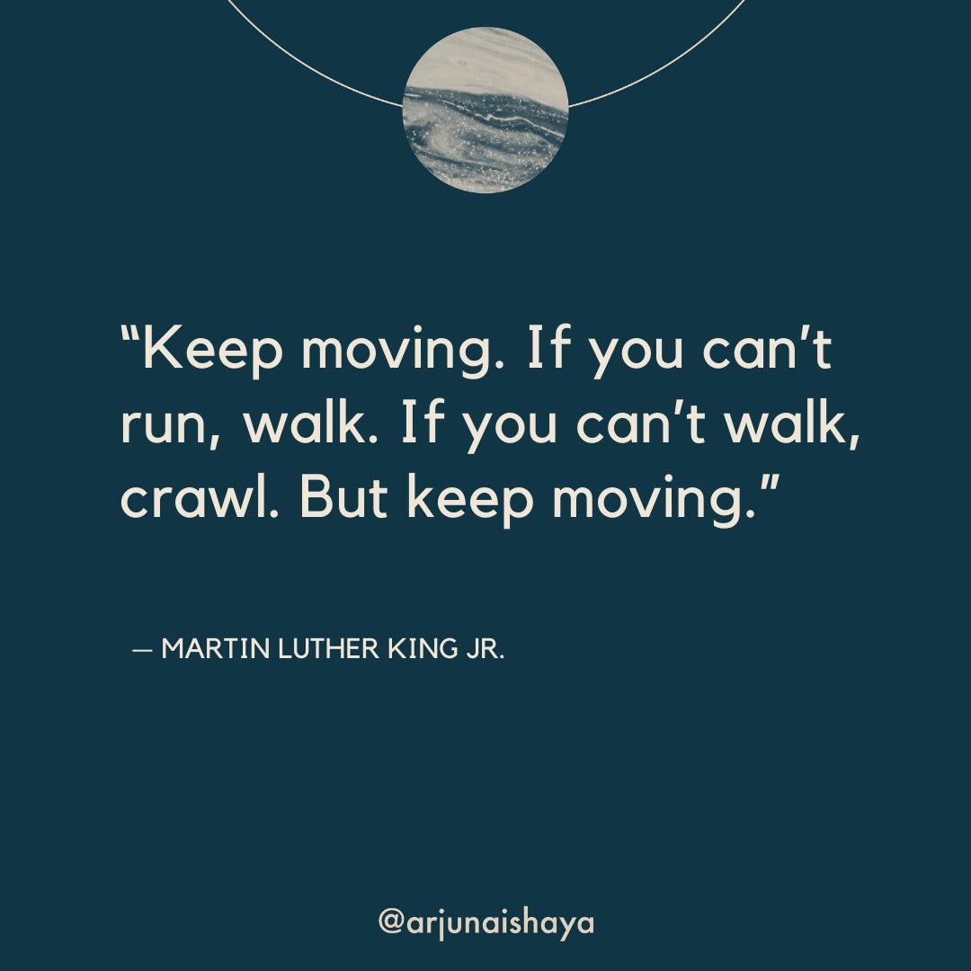 Keep moving. “Keep moving. If you can’t run, walk… | by Arjuna Ishaya ...