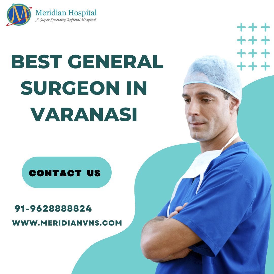 Best General surgeon in Varanasi - Meridianhospitalseo - Medium
