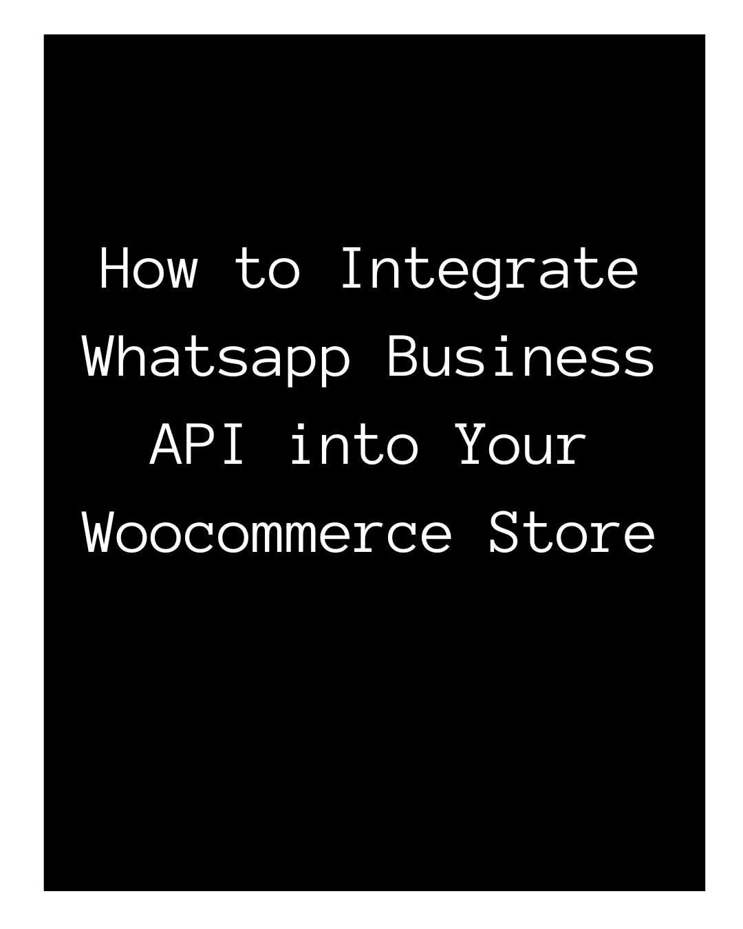 How to Integrate Whatsapp Business API into Your Woocommerce Store | by Hizanaoa | Medium