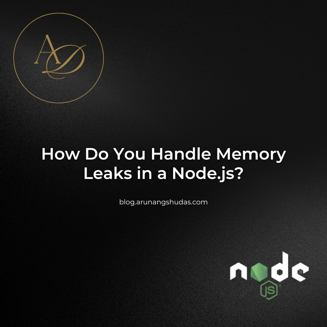 How Do You Handle Memory Leaks in a Node.js Application? | by ... How Do You Handle Memory Leaks in a Node.js Application? | by ...