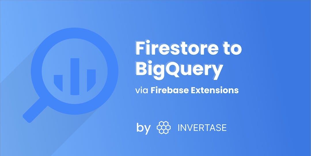 Firestore to BigQuery via Firebase Extensions | by Invertase.io | Invertase