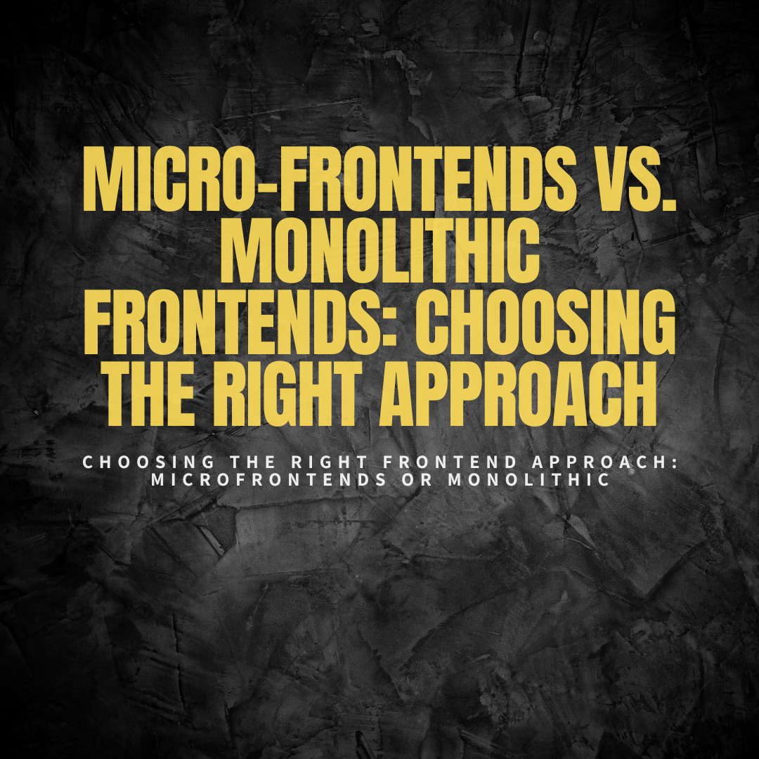 Micro-frontends vs. Monolithic Frontends: Choosing the Right Approach ... Micro-frontends vs. Monolithic Frontends: Choosing the Right Approach ...