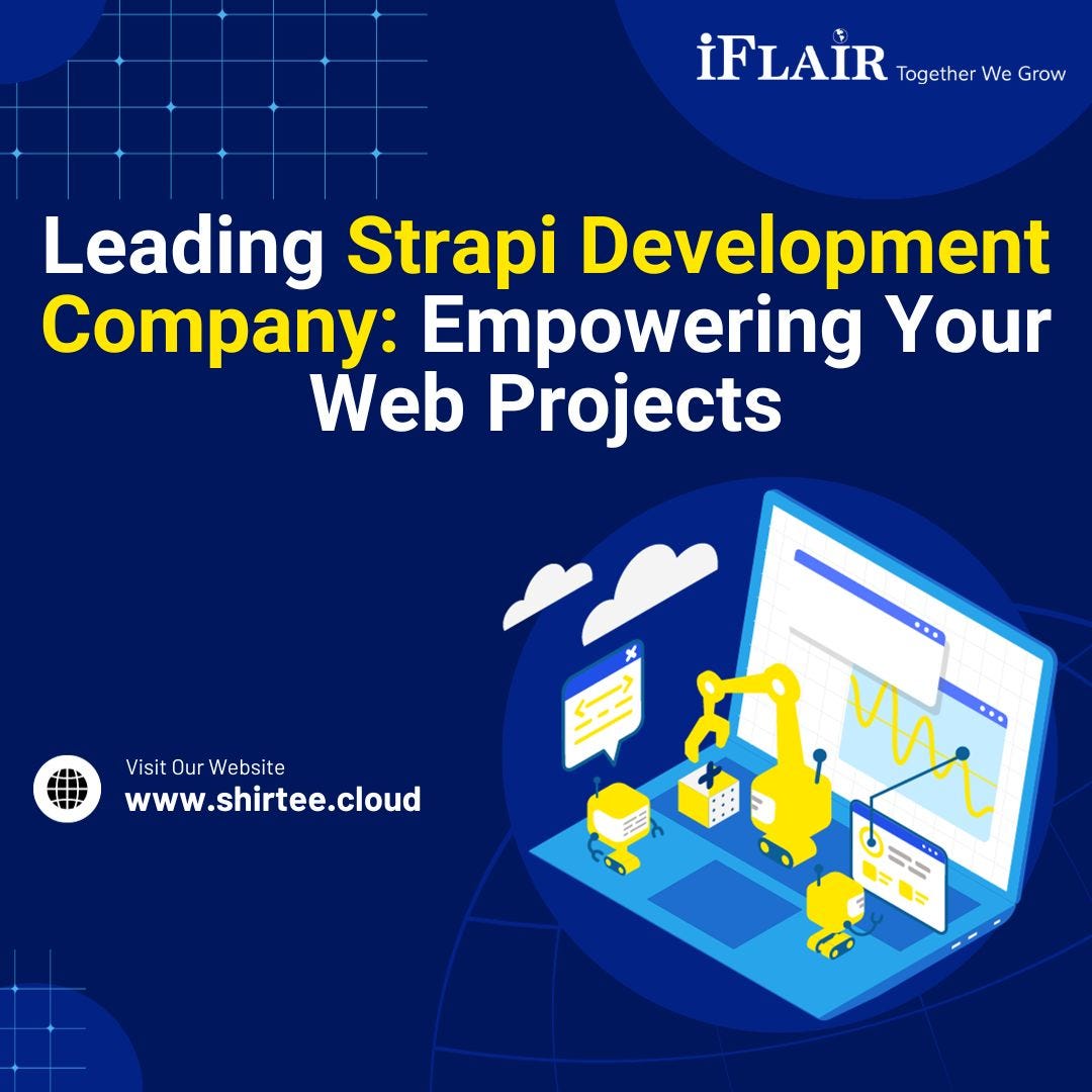 Leading Strapi Development Company: Empowering Your Web Projects - Ahalia jonas - Medium