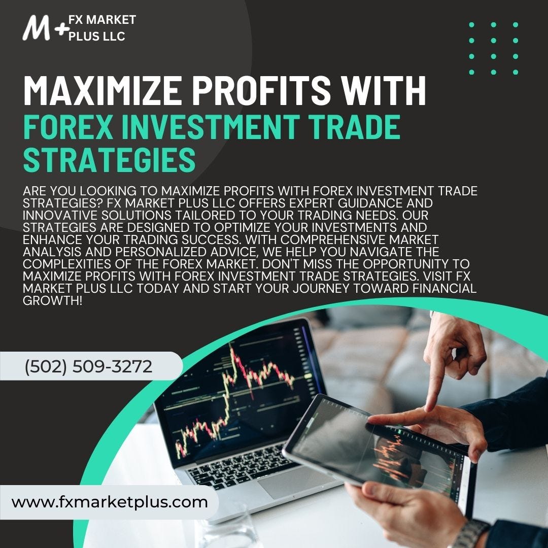Maximize Profits with Forex Investment Trade Strategies - FX Market ...