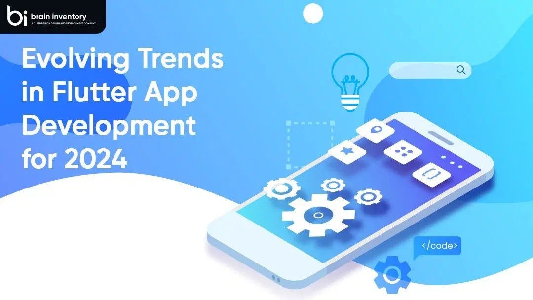 Evolving Trends in Flutter App Development for 2024 | by Brain Inventory | Medium