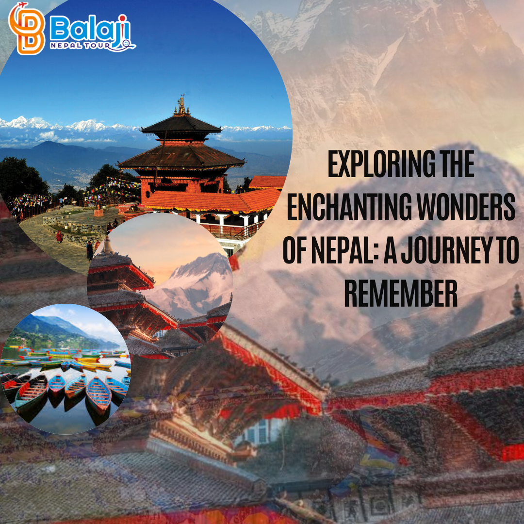 Exploring the Enchanting Wonders of Nepal: A Journey to Remember | by Balajinepaltour | Medium