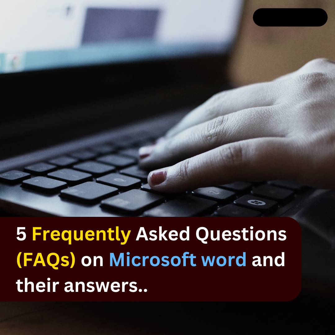 5 Frequently Asked Questions (FAQs) on Microsoft word and their answers ...