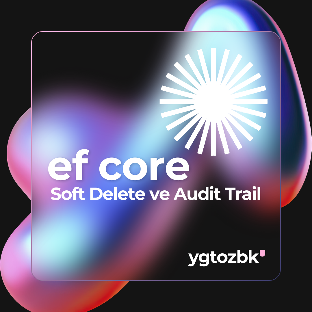 🚀 EF Core ile Soft Delete ve Audit Trail | by Yiğit Özbek | Medium